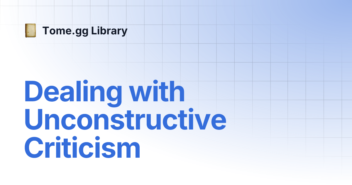 Dealing with Unconstructive Criticism | Tome.gg Library